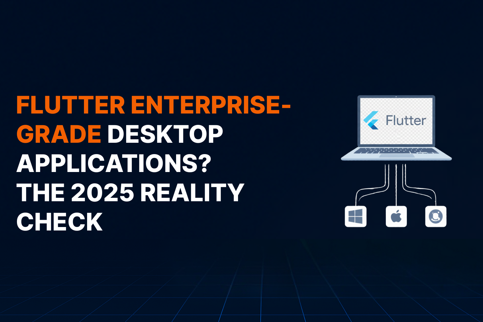Can Flutter Build Enterprise-Grade Desktop Applications? The 2025 Reality Check | VoxturrLabs