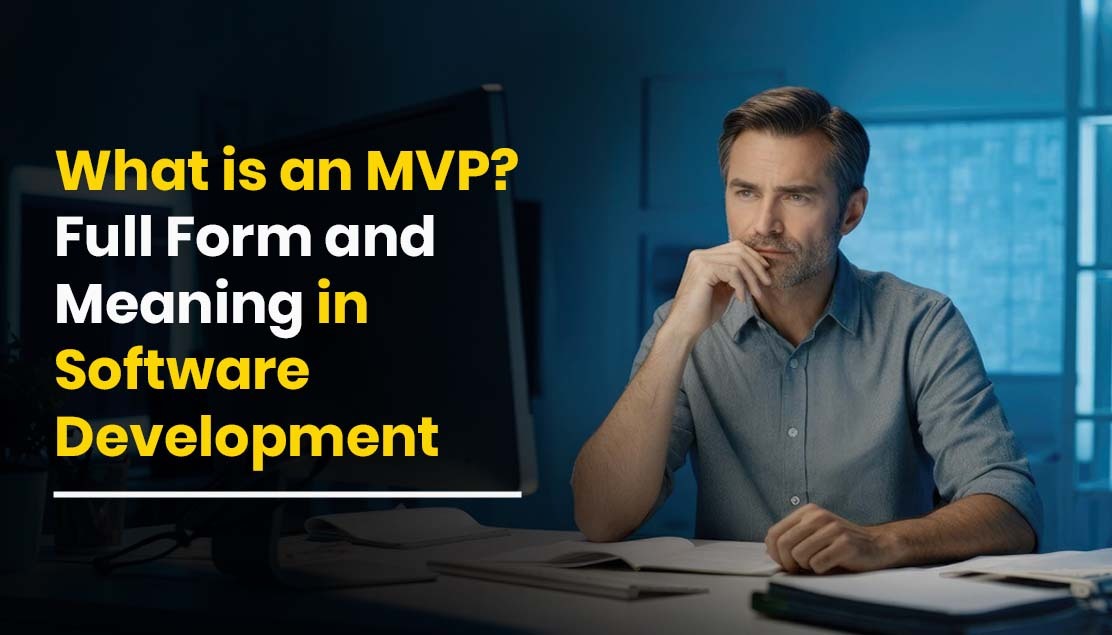 What Is MVP? Full Form, Meaning & Benefits in Software Development